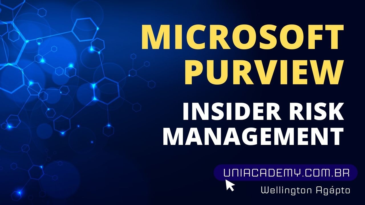 O que é o Microsoft Purview Insider Risk Management? - Wellington Agápto